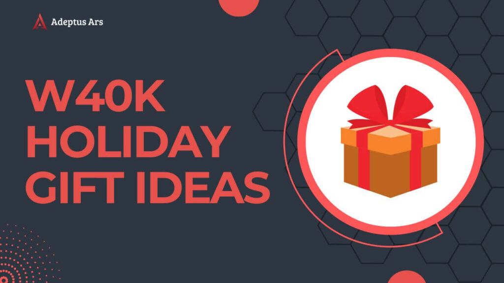 Warhammer 40K Gift Ideas for the Holiday Season