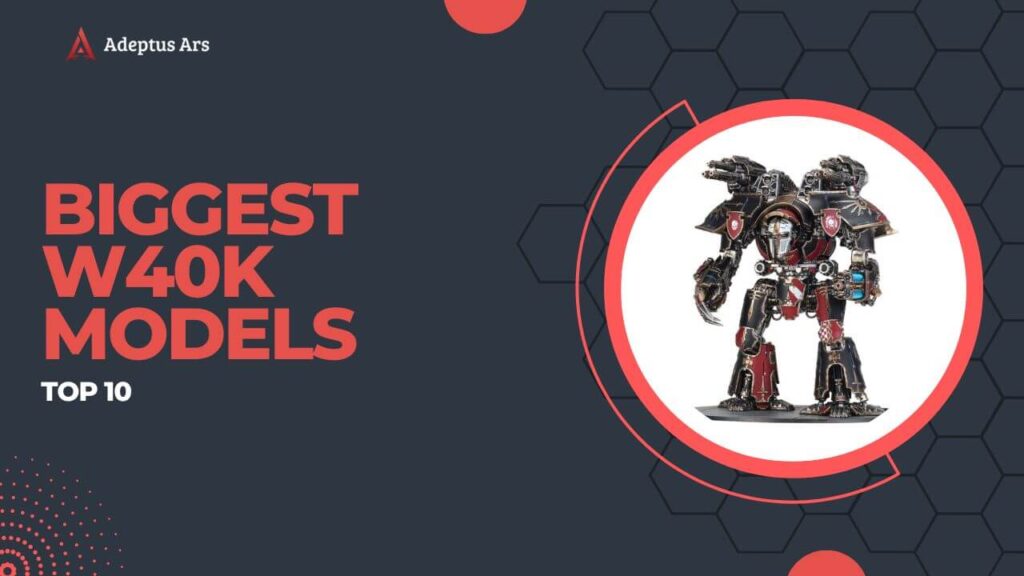 Top 10 Biggest Warhammer 40K Models & "Miniatures"