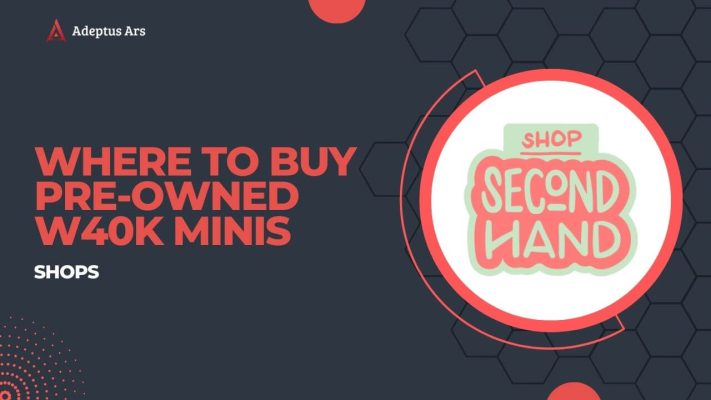 The Best Online Stores for Pre-Owned or Used Warhammer 40K Miniatures and Armies - Adeptus Ars